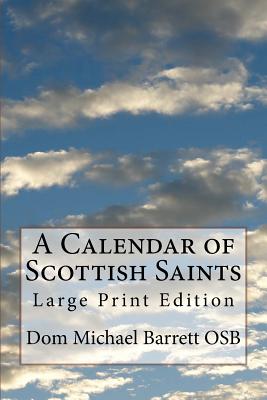 A Calendar of Scottish Saints: Large Print Edition by Dom Michael ...