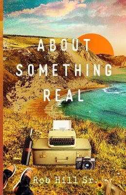 About Something Real by MR Rob Hill Sr - Alibris