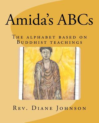 Amida's ABCs: An alphabet book based on Buddhist teachings. by Laura ...
