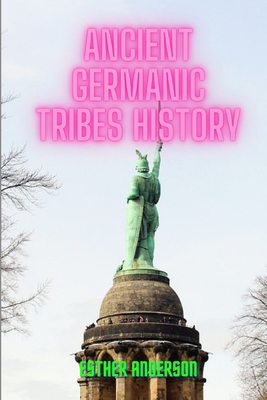 Ancient Germanic Tribes History by Esther Anderson - Alibris