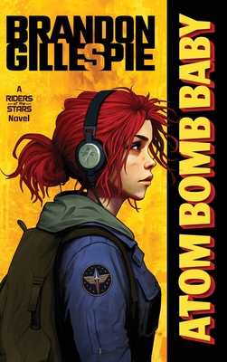 Atom Bomb Baby: A Dystopian Retro-Future Adventure by Brandon Gillespie ...