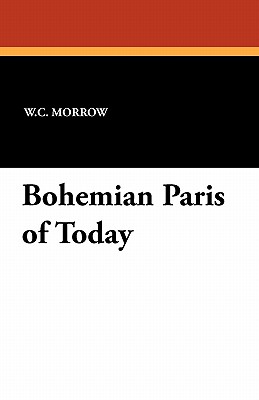 Bohemian Paris of Today by W C Morrow: Compare Prices on New & Used ...