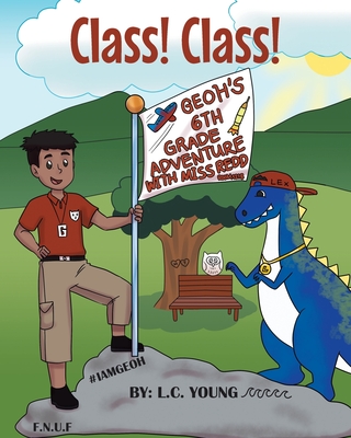Class! Class!: Geoh's 6th Grade Adventure with Miss Redd by L C Young ...