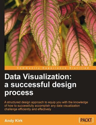 Data Visualization: A Successful Design Process by Andy Kirk - Alibris