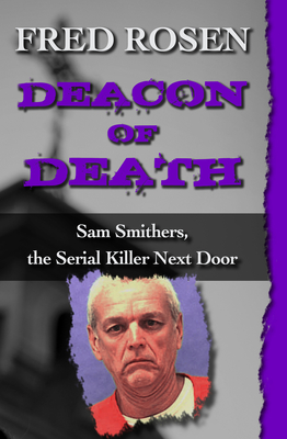 Deacon of Death: Sam Smithers, the Serial Killer Next Door by Fred ...