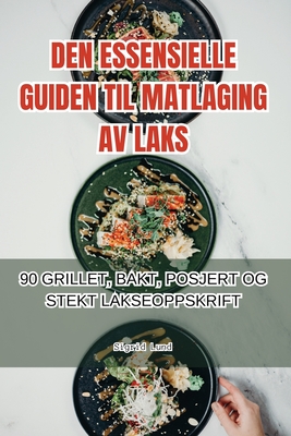 Den Essensielle Guiden Til Matlaging AV Laks by Sigrid Lund - Alibris