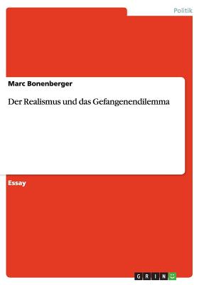 Der Realismus Und Das Gefangenendilemma by Marc Bonenberger - Alibris