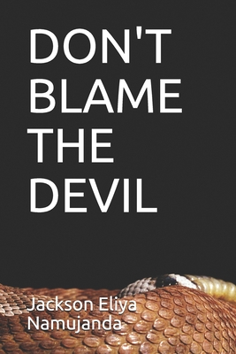 Don't Blame the Devil by Jackson Eliya Namujanda - Alibris