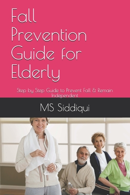 Fall Prevention Guide for Elderly: Step by Step Guide to Prevent Fall ...