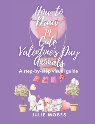 How to Draw 14 Cute Valentine's Day Animals: A Step-By-Step Visual ...