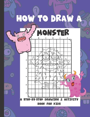 How To Draw A Monster: A Step-By-Step Drawing & Activity Book for Kids ...