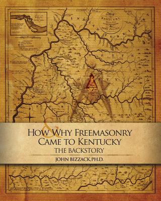 How & Why Freemasonry Came to Kentucky: The Backstory by John Bizzack ...