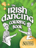 The Irish Dancing Coloring Book: Over 50 pages of coloring and ...