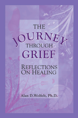 Journey Through Grief by Dr. Alan D Wolfelt, PhD (Prologue by) - Alibris UK