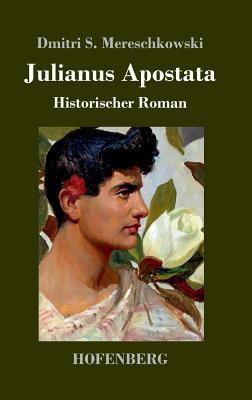 Julianus Apostata: Historischer Roman by Dmitri Sergejewitsch ...