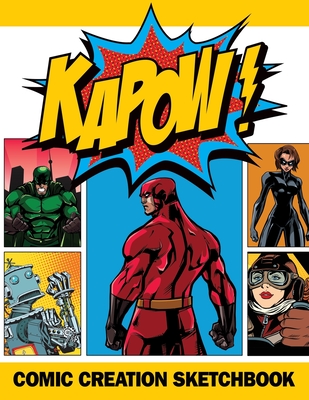 Kapow! Comic Creation Sketchbook: Bring Your Comic Ideas To Life by ...