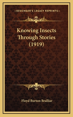 Knowing Insects Through Stories (1919) by Floyd Burton Bralliar - Alibris