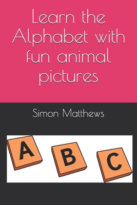 Learn the alphabet with fun animal pictures by Simon James Matthews ...
