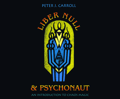 Liber Null & Psychonaut: An Introduction to Chaos Magic by Peter J ...
