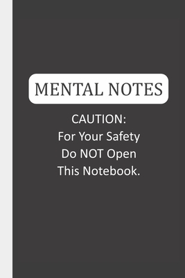 Mental Notes CAUTION: For Your Safety Do NOT Open This Notebook ...