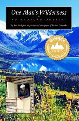 One Man's Wilderness: An Alaskan Odyssey by Richard L Proenneke, Sam ...
