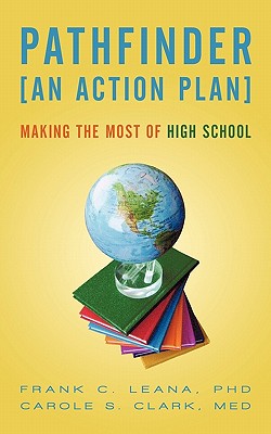 Pathfinder: An Action Plan Making the Most of High School by Frank C ...
