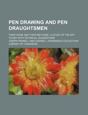 Pen Drawing and Pen Draughtsmen: Their Work and Their Methods: a Study ...