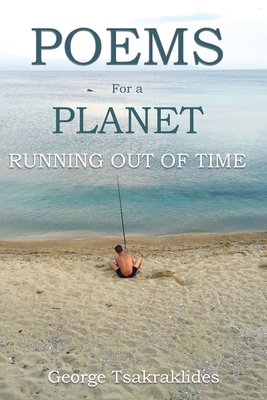 Poems for a Planet Running Out of Time by George Tsakraklides - Alibris