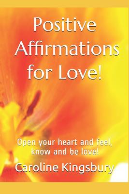 Positive Affirmations for Love! by Caroline Kingsbury - Alibris