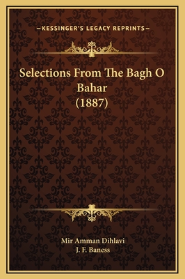 Selections from the Bagh O Bahar (1887) by Mir Amman Dihlavi, J F ...