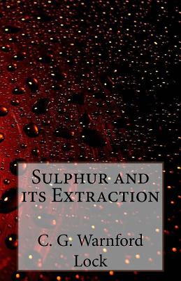 Sulphur and Its Extraction by C G Warnford Lock - Alibris