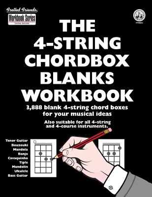 The 4-String Chordbox Blanks Workbook: 3,888 Blank 4-String Chord Boxes ...