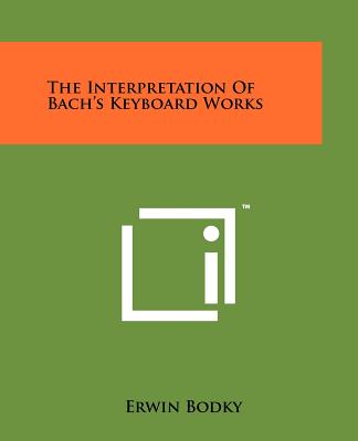The Interpretation of Bach's Keyboard Works by Erwin Bodky - Alibris