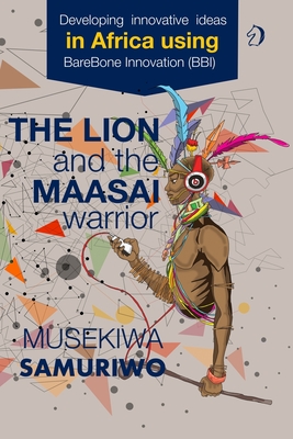 The Lion and the Maasai Warrior: Developing Innovative Ideas in Africa ...