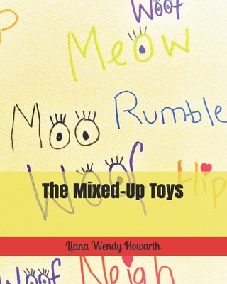 The Mixed-Up Toys by Liana Wendy Howarth - Alibris