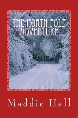 The North Pole Adventure: The Evil Father by Maddie Hannah Nicole Hall ...