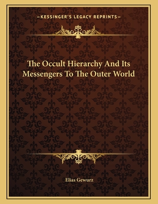 The Occult Hierarchy and Its Messengers to the Outer World by Elias ...