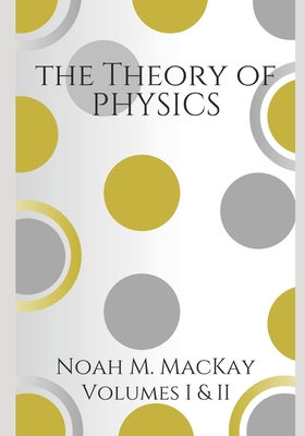 Theory of Physics, Volumes 1 & 2: Classical Mechanics ...