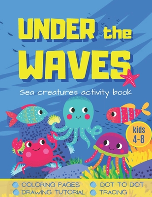 Under the Waves: Sea Creatures Activity Book for Kids 4-8 Coloring ...