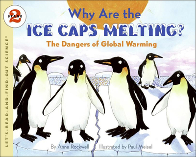 Why Are the Ice Caps Melting? by Anne Rockwell, Paul Meisel ...